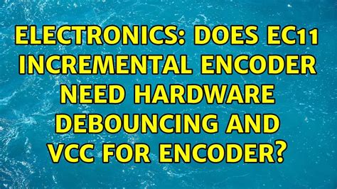 Electronics Does Ec11 Incremental Encoder Need Hardware Debouncing And