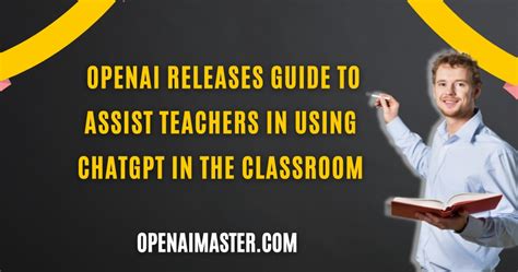 Openai Releases Guide To Assist Teachers In Using Chatgpt In The Classroom