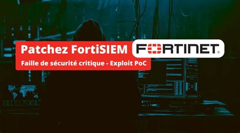 Fortisiem Cve 2024 23108 Un Exploit Disponible Pour Cette Faille Critique