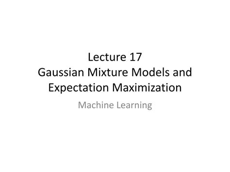 Ppt Lecture 17 Gaussian Mixture Models And Expectation Maximization Powerpoint Presentation
