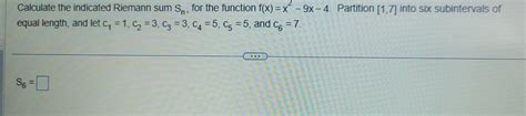 solved calculate the indicated riemann sum sn for the