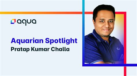 Aquarian Spotlight Pratap Kumar Challa