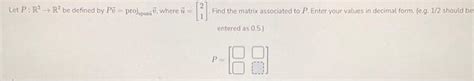 Solved Let P R2R2 Be Defined By Pv Proj Paniu V Where Chegg Com
