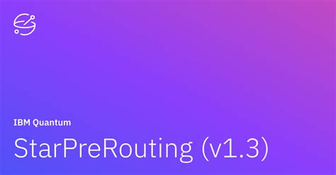 starprerouting v1 3 ibm quantum documentation