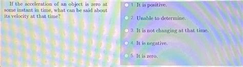 Solved If The Acceleration Of An Object Is Zero At It Is Chegg Com
