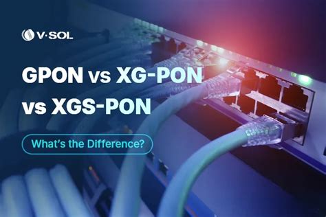Gpon Vs Xg Pon Vs Xgs Pon Whats The Difference Vsol