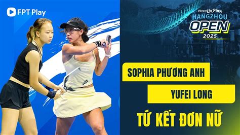 Full Match Sophia Phương Anh Yufei Long Tứ Kết Pickleball
