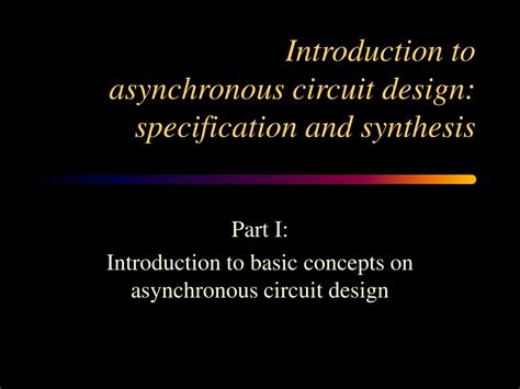 Ppt Introduction To Asynchronous Circuit Design Specification And