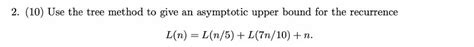solved 2 10 use the tree method to give an asymptotic