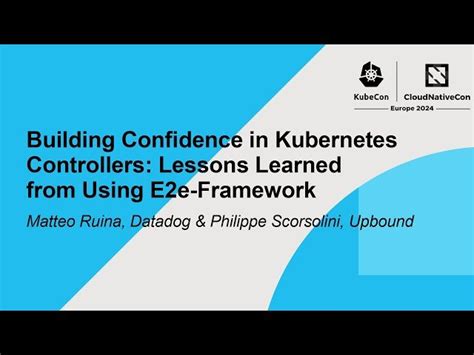 Free Video Building Confidence In Kubernetes Controllers Lessons Learned From Using E2e