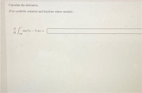 solved calculate the derivative use symbolic notation and