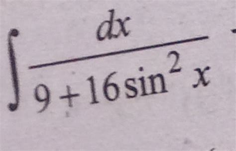 Evaluate The Integral Int Frac Dx 9 16sin2x Filo