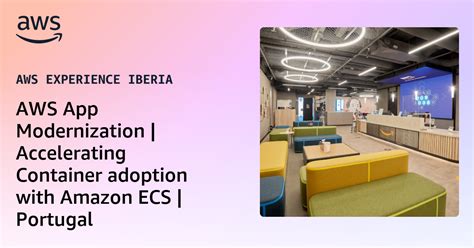 Aws App Modernization Accelerating Container Adoption With Amazon Ecs Portugal