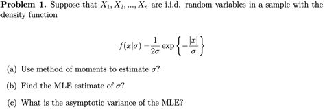 Solved Problem 1 Suppose That X1 X2 Xn Are I I D Random Chegg Com