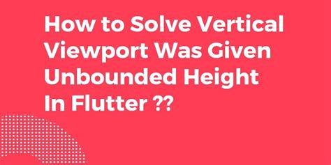 How To Solve Vertical Viewport Was Given Unbounded Height In Flutter