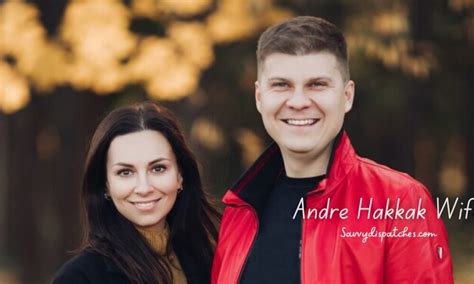 Andre Hakkak Wife Facts You Didnt Know Savvy Dispatches