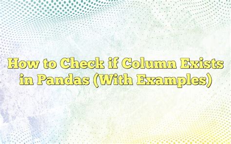 How To Check If Column Exists In Pandas With Examples
