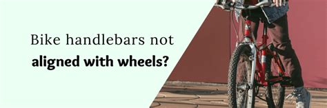 Bike Handlebars Not Aligned With Wheels How To Fix It