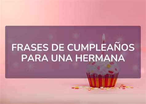 Frases De Cumpleaños Para Una Hermana