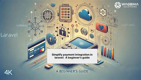 Simplify Payment Integration In Laravel A Beginners Guide