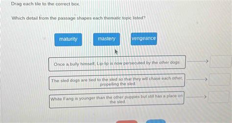 Solved Drag Each Tile To The Correct Box Which Detail From The Passage Shapes Each Thematic