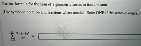 Solved Use The Formula For The Sum Of A Geometric Series To Chegg