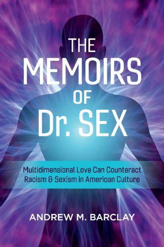 The Memoirs Of Dr Sex Multidimensional Love Can Counteract Racism And Sexism In 9781098357184 Ebay