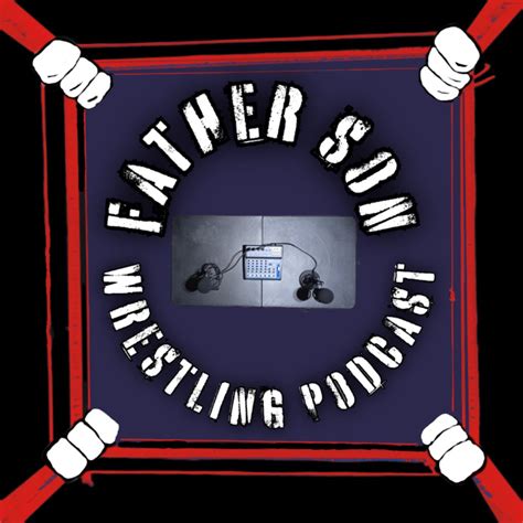 Father Son Wrestling Podcast Podcast Apple Podcasts