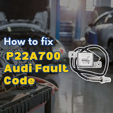 Decoding The P22a700 Audi Fault Code A Comprehensive Guide Autoexplain