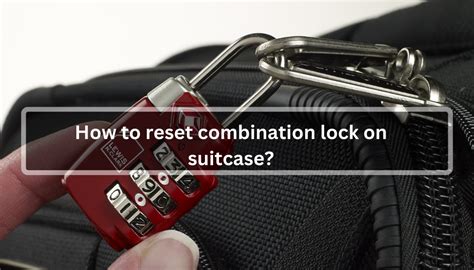 How To Reset Combination Lock On Suitcase Easy Ultimate Methods