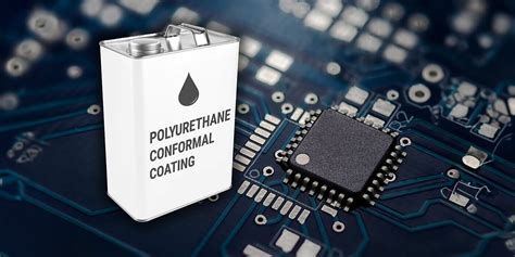 Polyurethane Conformal Coatings Benefits And Applications