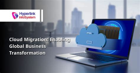 How Does Cloud Migration Impact Global Business Operations Hyperlink Infosystem