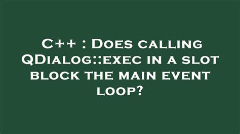 c does calling qdialog exec in a slot block the main event loop youtube