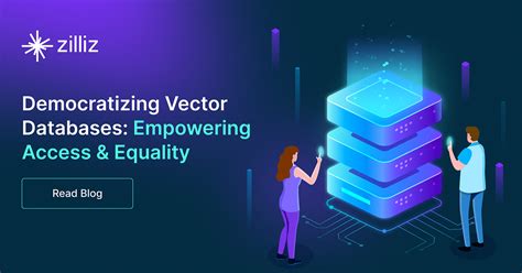 Democratizing Vector Databases Empowering Access And Equality By Zilliz Nov 2023 Medium