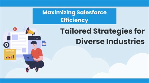 Maximizing Salesforce Efficiency Tailored Strategies For All Industries