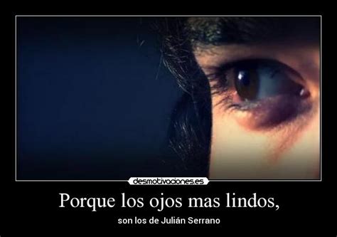 Porque Los Ojos Mas Lindos Desmotivaciones
