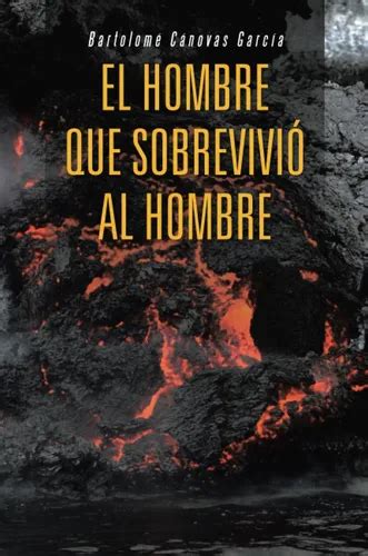Libro El Hombre Que Sobrevivió Al Hombre Spanish Edition Envío Gratis