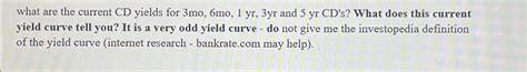 Solved What Are The Current CD Yields For 3mo 6mo 1yr 3yr Chegg Com