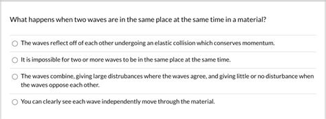 Solved What Happens When Two Waves Are In The Same Place At Chegg Com