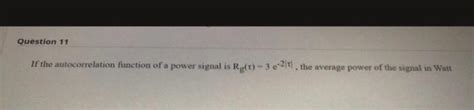 Solved Question 11 If The Autocorrelation Function Of A
