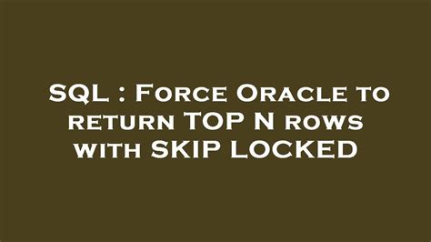 sql force oracle to return top n rows with skip locked youtube