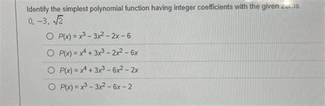 Solved Identify The Simplest Polynomial Function Having Integer Coefficients With The Given