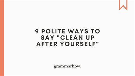 9 Polite Ways To Say Clean Up After Yourself