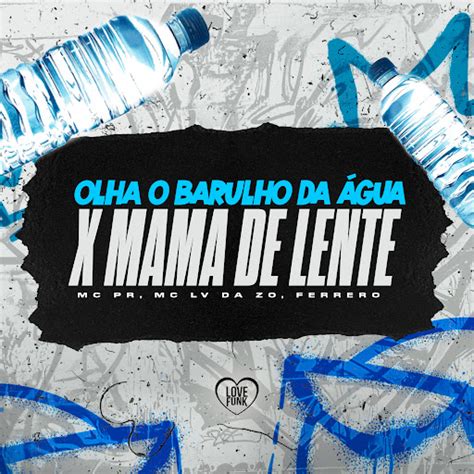 Olha O Barulho Da Água X Mama De Lente Youtube Music