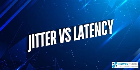 How Latency And Jitter Affect Your Online Experience NuWay Telecom