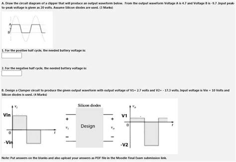 SOLVED Draw The Circuit Diagram Of Clipper That Will Produce An Output Waveform Below From The