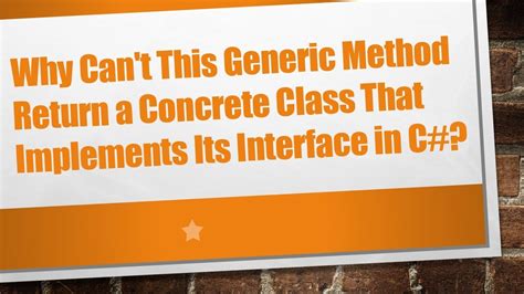 Why Cant This Generic Method Return A Concrete Class That Implements Its Interface In C Youtube