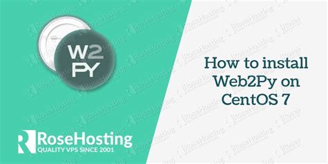 How To Install And Configure Web2py On Centos 7 Rosehosting