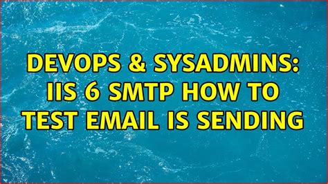 devops and sysadmins iis 6 smtp how to test email is sending 5