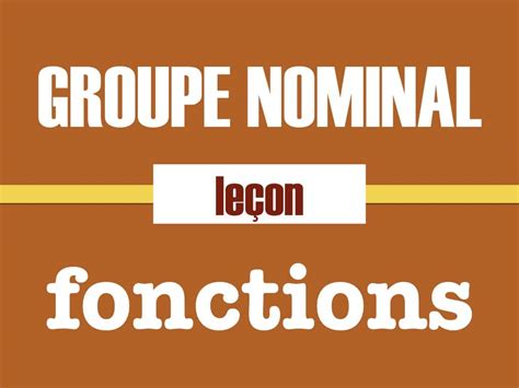 Fonctions du groupe nominal leçon en français facile